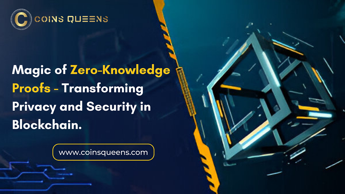 The Magic Of Zero Knowledge Proofs Transforming Privacy And Security In Blockchain By Martha