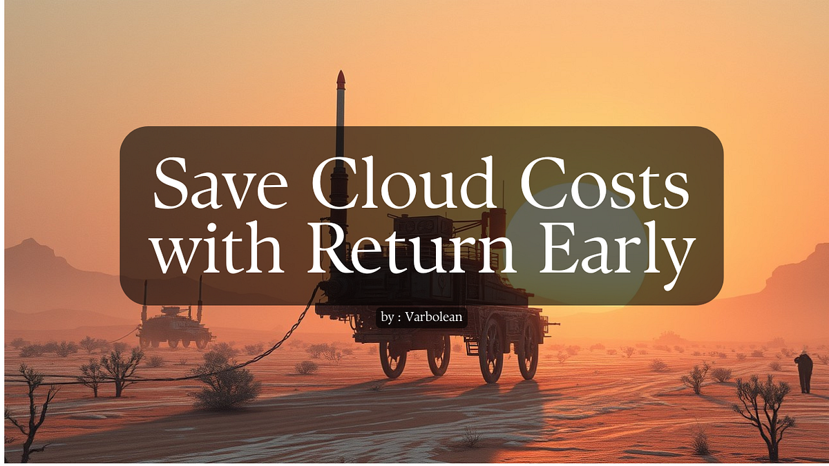 Save Cloud Costs with Return Early: How a Simple Pattern Reduces Heavy ...