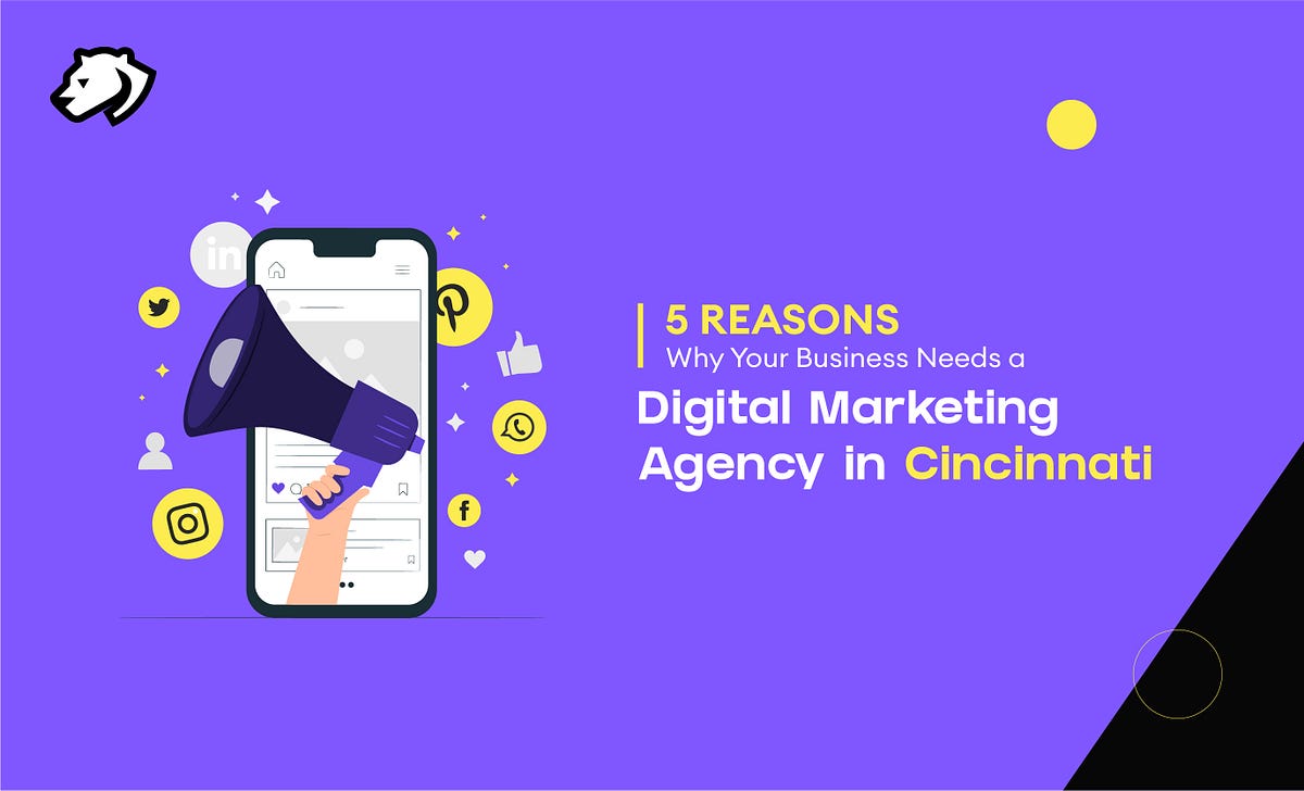 5 Reasons Why Your Business Needs a Digital Marketing Agency in Cincinnati | by Cincinnati ...