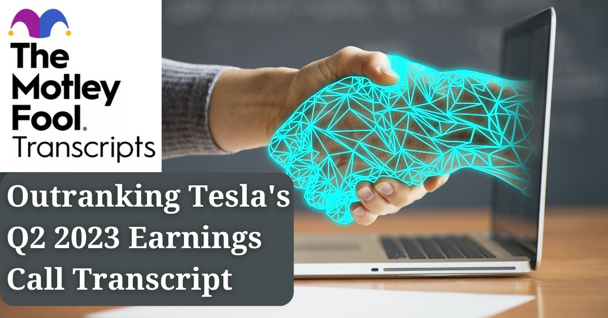 Outranking Tesla’s Q2 2023 Earnings Call Transcript - Dilip - Medium