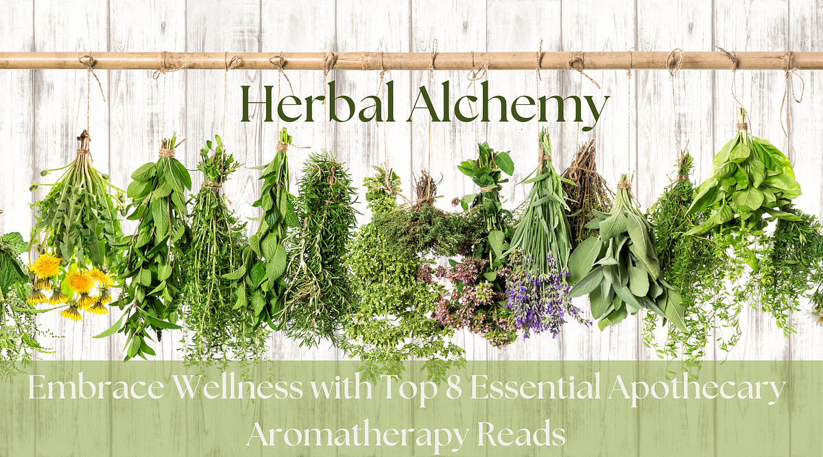 Herbal Alchemy: Embrace Wellness with Top 8 Essential Apothecary ...