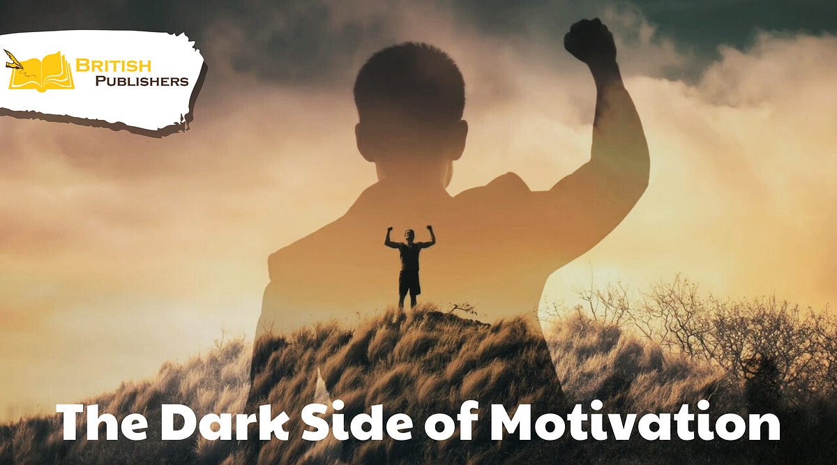 The Dark Side of Motivation. At British Publishers, we recognise the ...