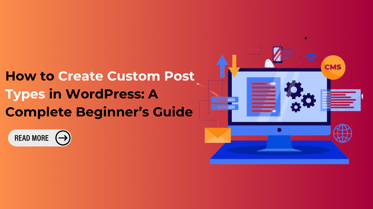 How to Create Custom Post Types in WordPress: A Complete Beginner’s Guide | by Themescaliber ...