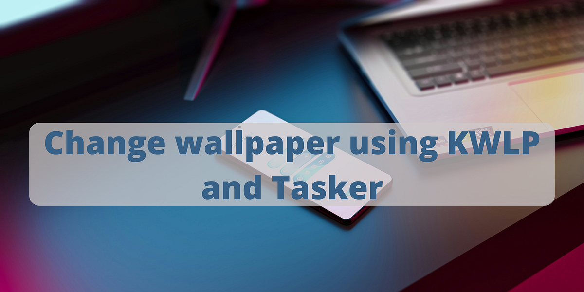 Change wallpaper using KWLP and Tasker | by Alberto Piras | Medium