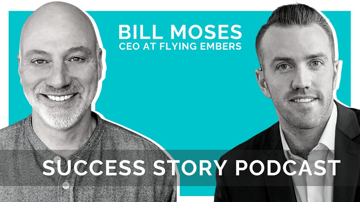 Bill Moses, CEO at Flying Embers | $200 Million Dollar Exit to Pepsi ...