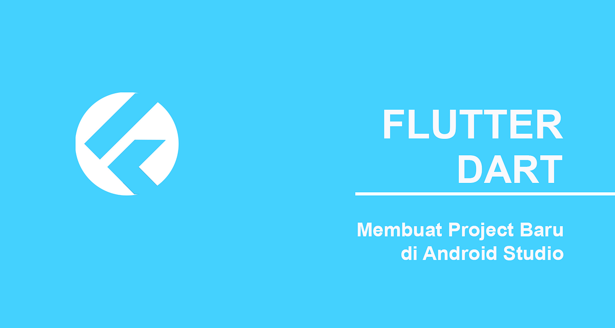 Flutter : Membuat Project Baru di Android Studio | by Damar Kuncoro | Medium