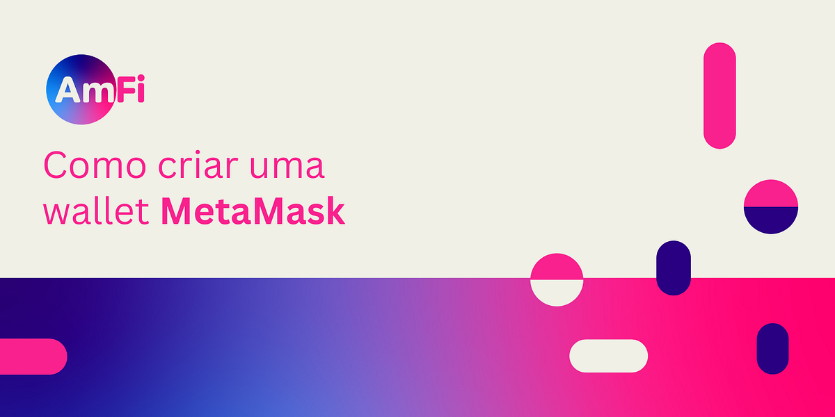 Criando uma carteira cripto. MetaMask | by AmFi.Finance | AmFi | Medium