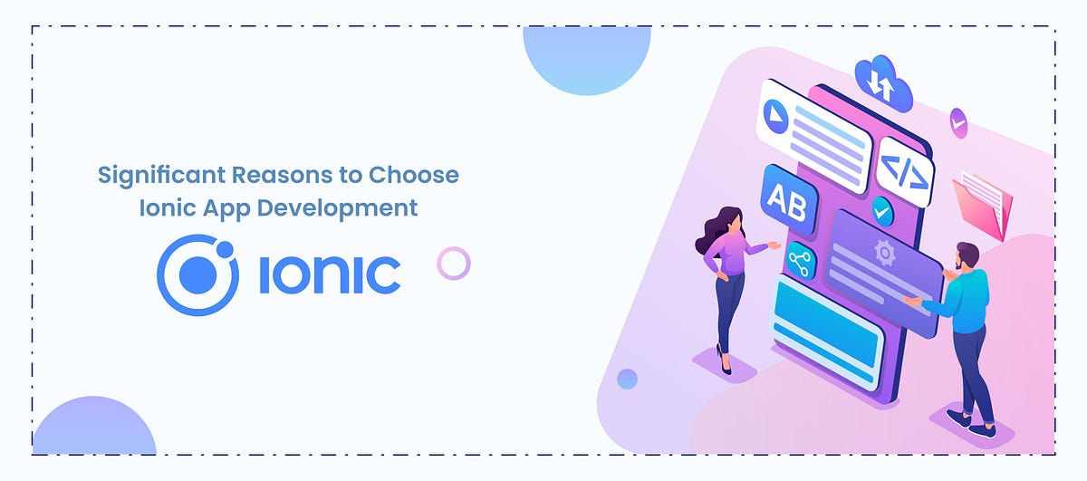 Significant Reasons to Choose Ionic App Development | by Take2 Technologies | Medium