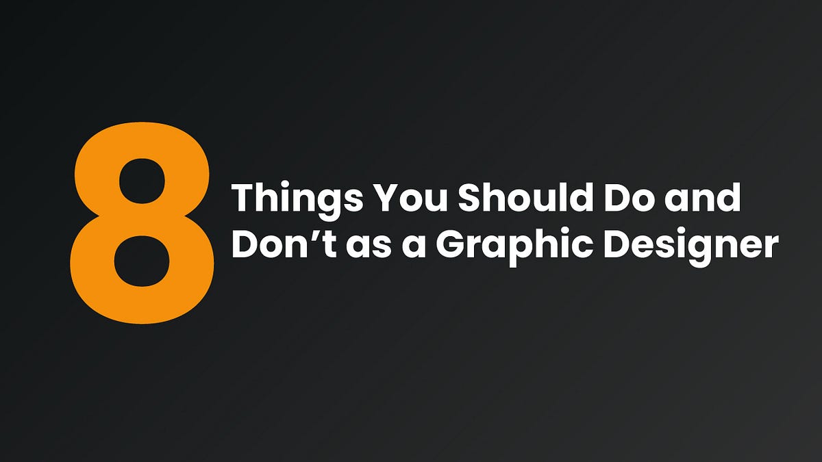 8 Things You Should Do and Don’t as a Graphic Designer | by Akhilesh ...