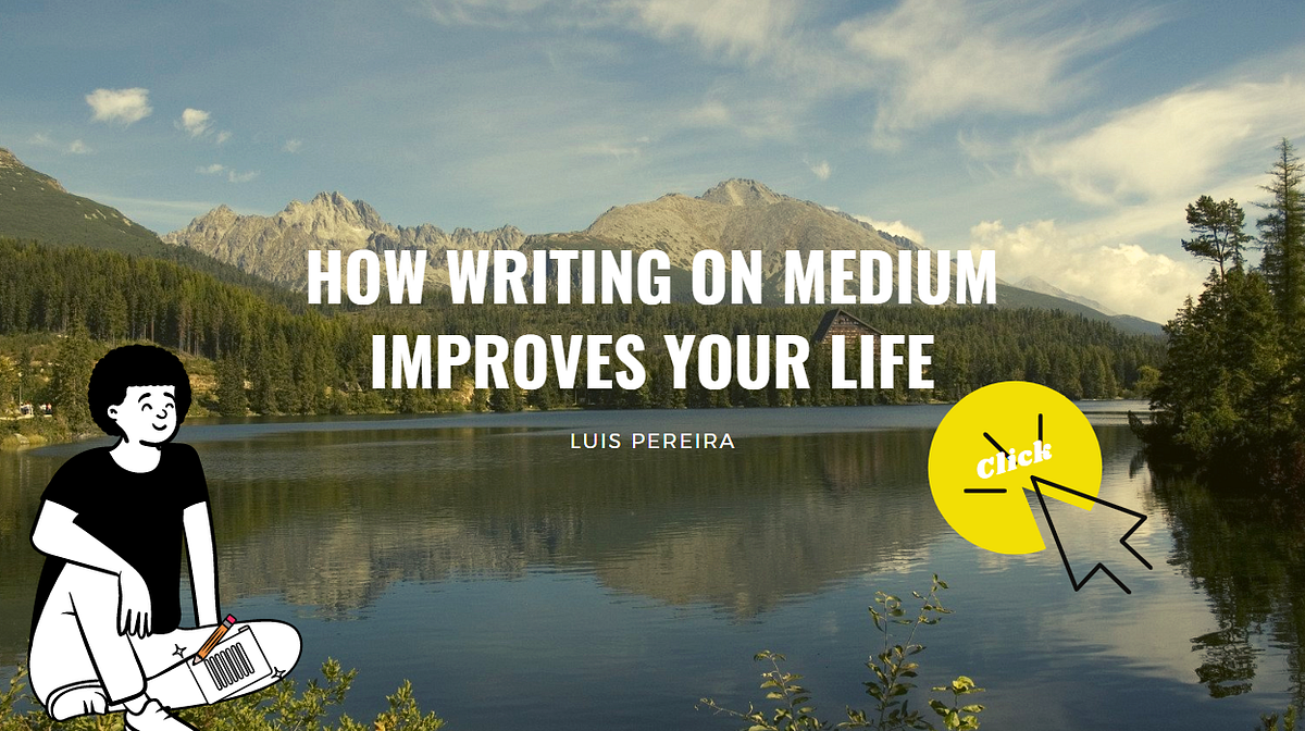 How Writing On Medium Improves Your Life | by Luis Pereira | Be Unique ...