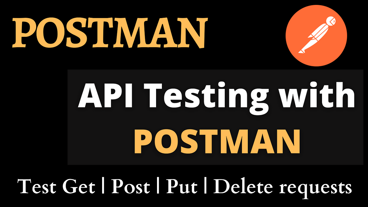Postman Api Testing With Post Man Test Get Post Put Delete Requests Codewelltech Medium