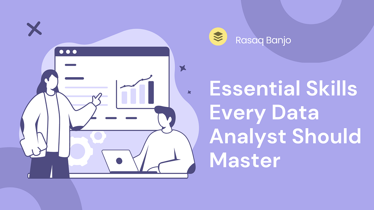 Essential Skills Every Data Analyst Should Master | by Rasaq Banjo | Medium