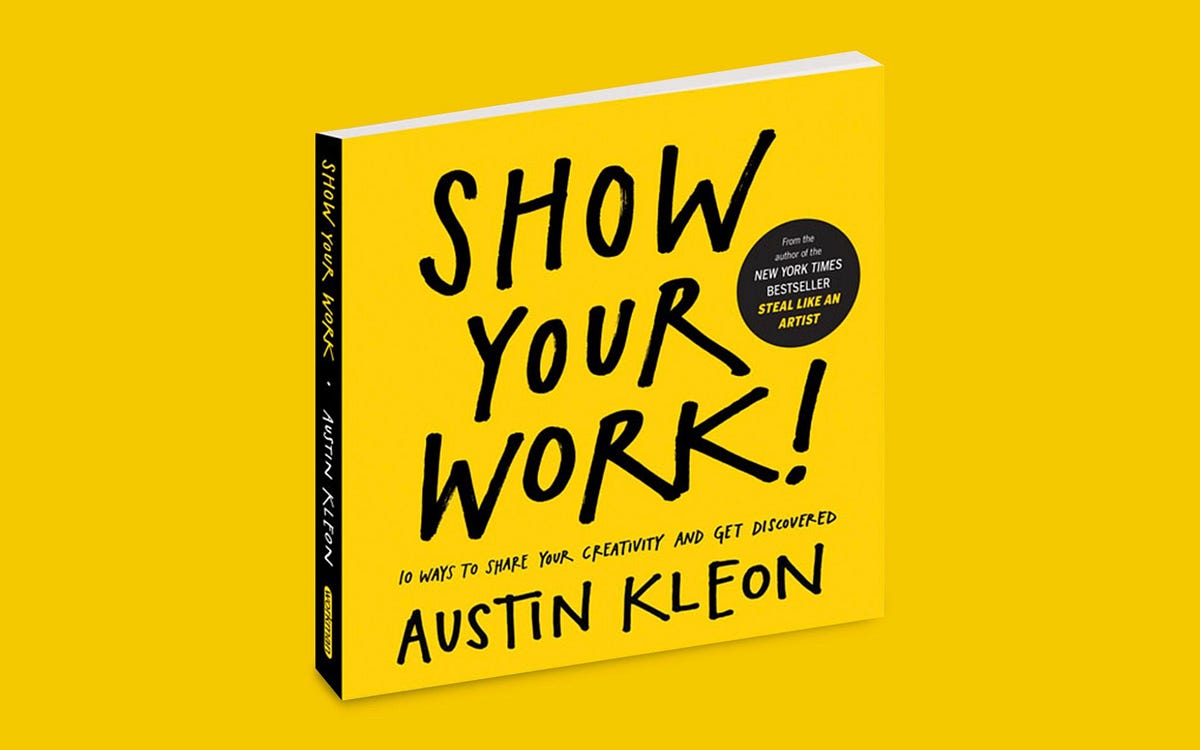 Book Review: Show Your Work! by Austin Kleon | by Samantha Rosado | Medium