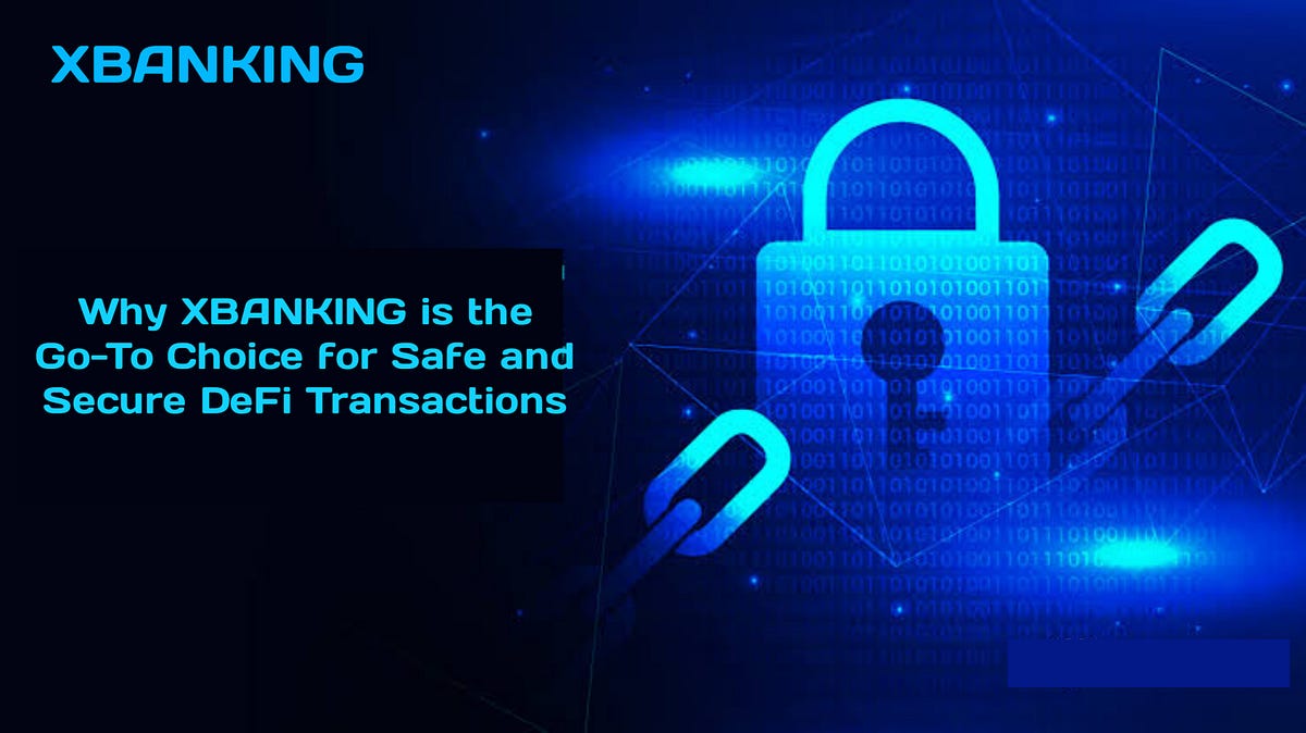 Why XBANKING is the Go-To Choice for Safe and Secure DeFi Transactions ...