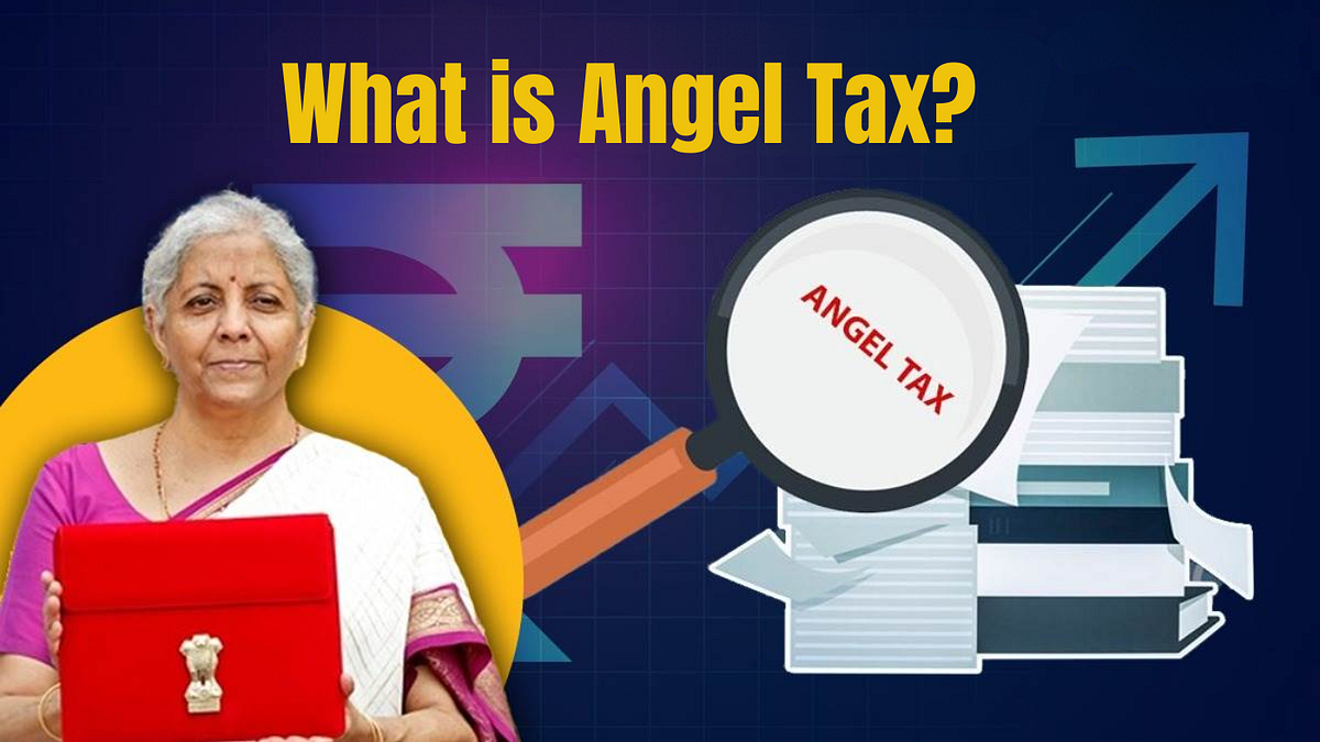What is Angel Tax? Centre Abolishes Angel Tax to Boost India’s Startup ...