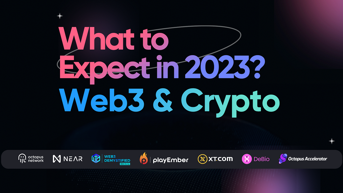 What to expect in 2023? Web3&Crypto | by Otto plus-one | Octopus Network | Medium