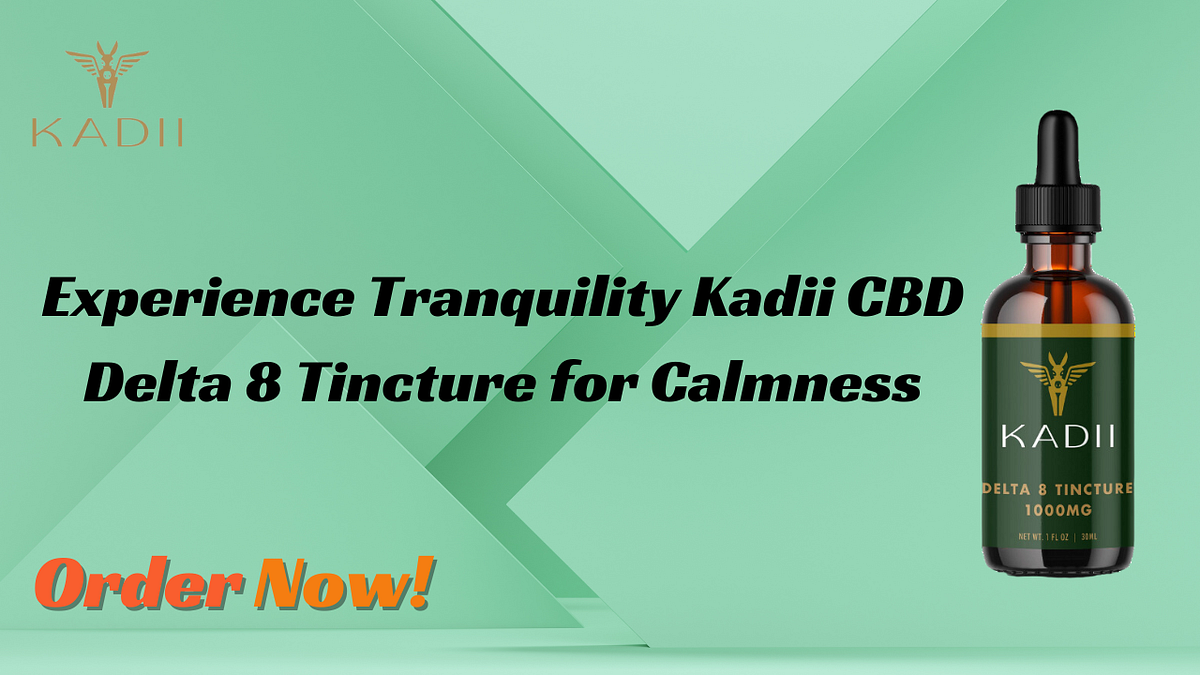 Experience Tranquility Kadii CBD Delta 8 Tincture for Calmness | by ...