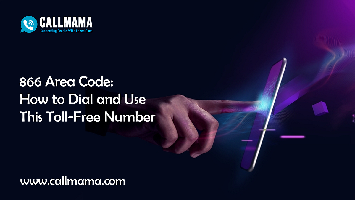 866-area-code-how-to-dial-and-use-this-toll-free-number-by-callmama
