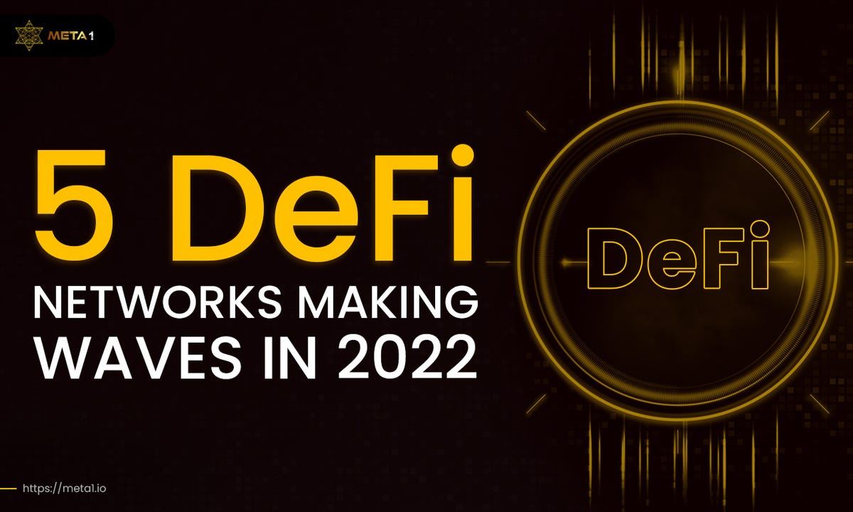 5 DeFi Networks Making Waves in 2022 | by META 1 Coin | Medium