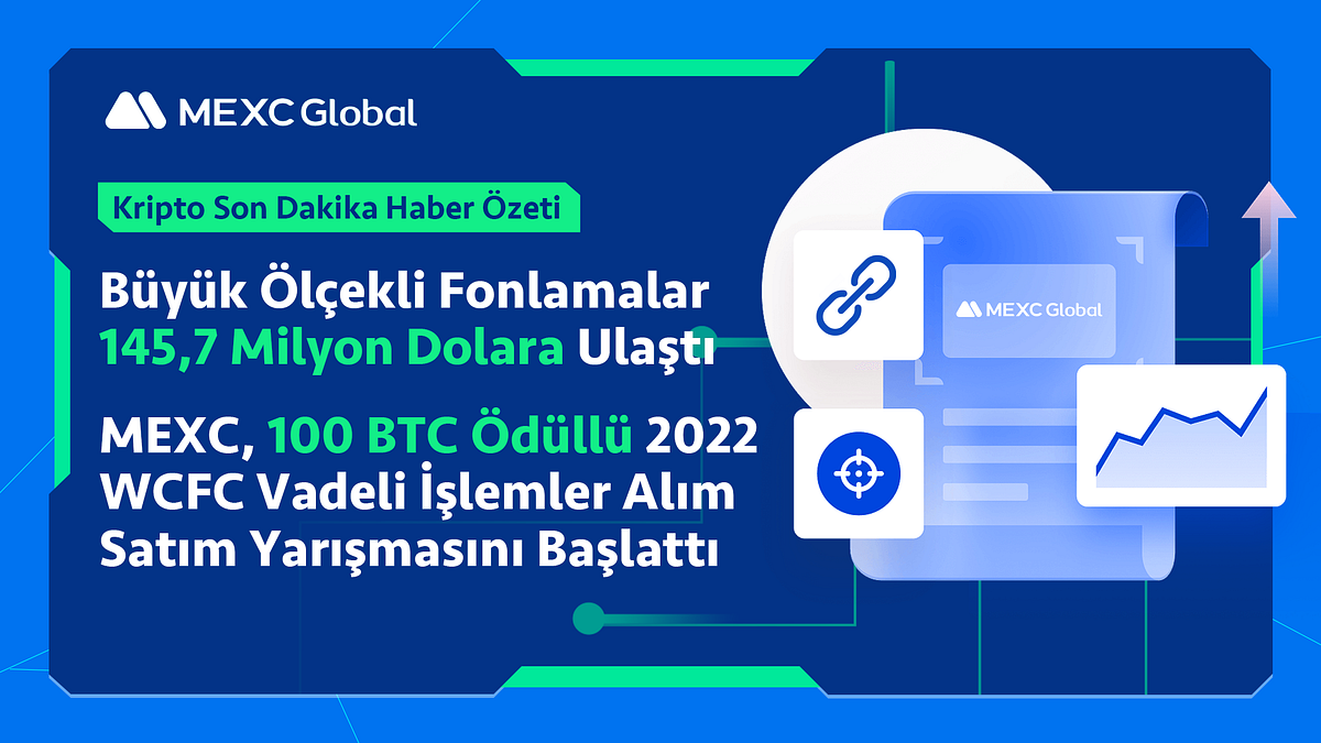 Kripto Son Dakika Haber Özeti | Büyük Ölçekli Fonlamalar 145,7 Milyon ...