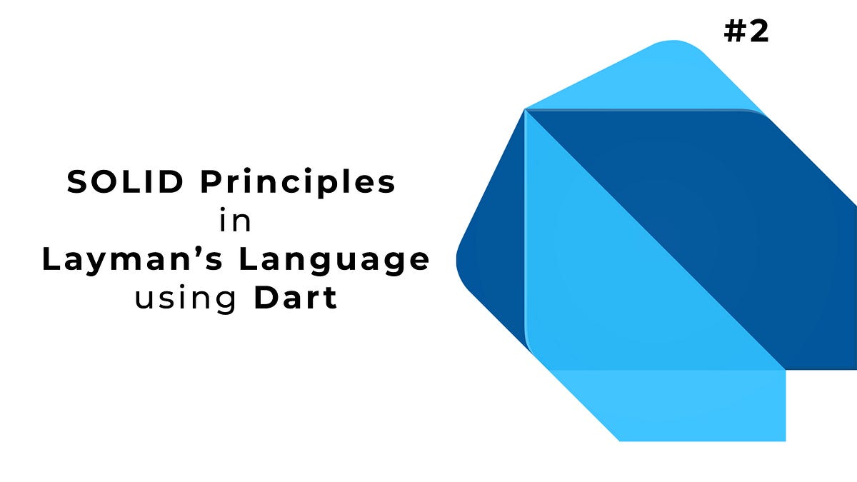 SOLID Principles in layman’s language using dart | Medium