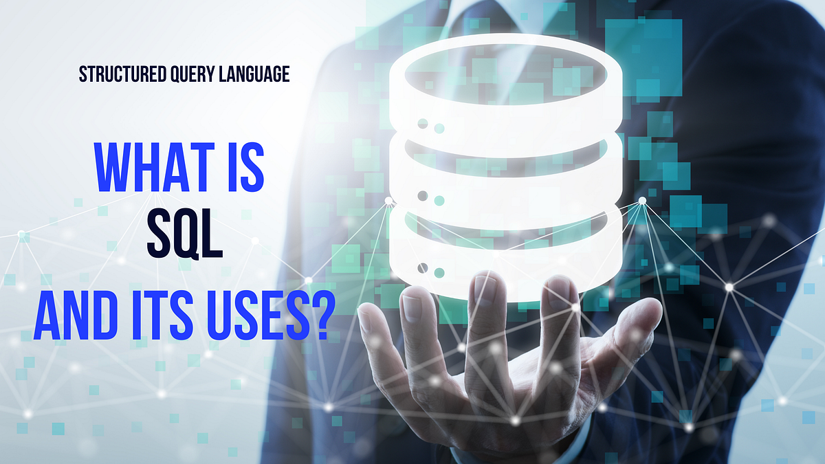 What is SQL and its uses? | SQL Course 2022 | by naughtytechworm | Medium