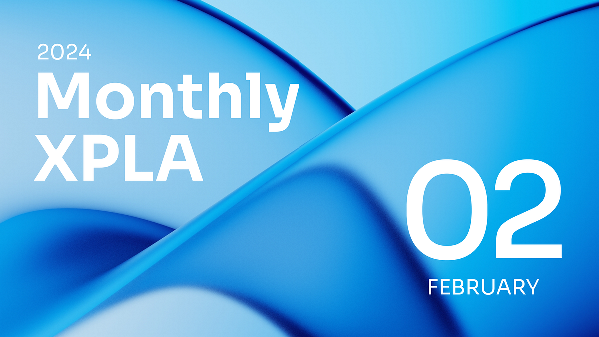 [Recap] Monthly XPLA: February 2024📝 | by XPLA Official | XPLA Ecosystem | Medium
