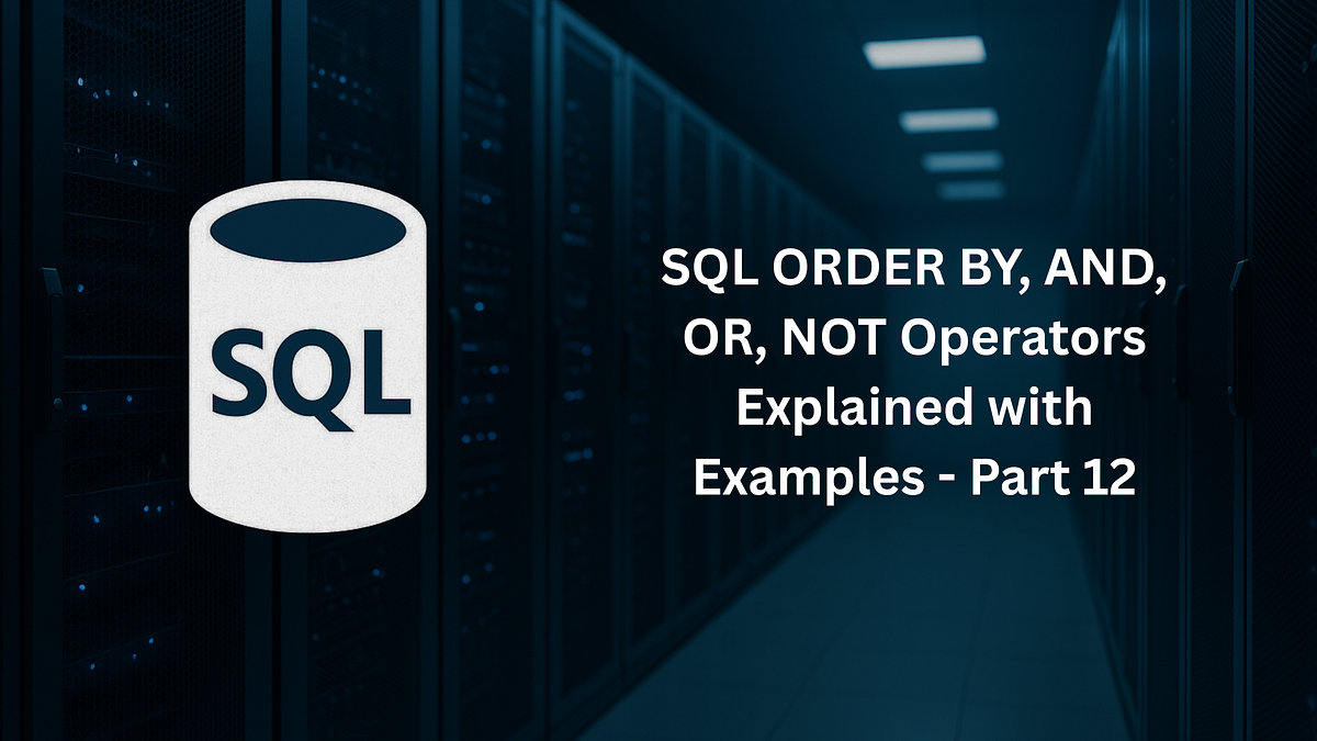 SQL ORDER BY, AND, OR, NOT Operators Explained with Examples | by codingsprints | JavaScript in ...