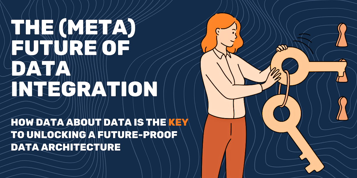The (Meta) Future of Data Integration | by Aaron Powers | Data ...