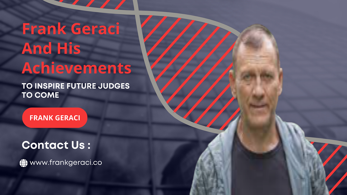 Frank Geraci And His Achievements To Inspire Future Judges To Come | by Frank Geraci | Medium