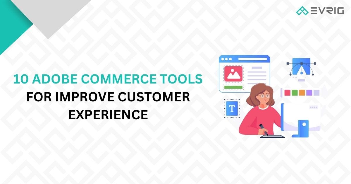 10 Adobe Commerce Tools for Improve Customer Experience | by EVRIG ...