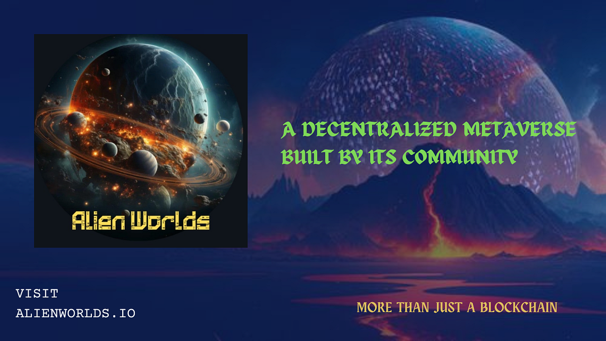 Alien Worlds: A Decentralized Metaverse Built by Its Community | by ...