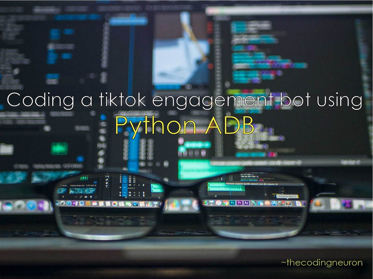Using Android Debug Bridge (ADB) with Python to automate TikTok. | by ...