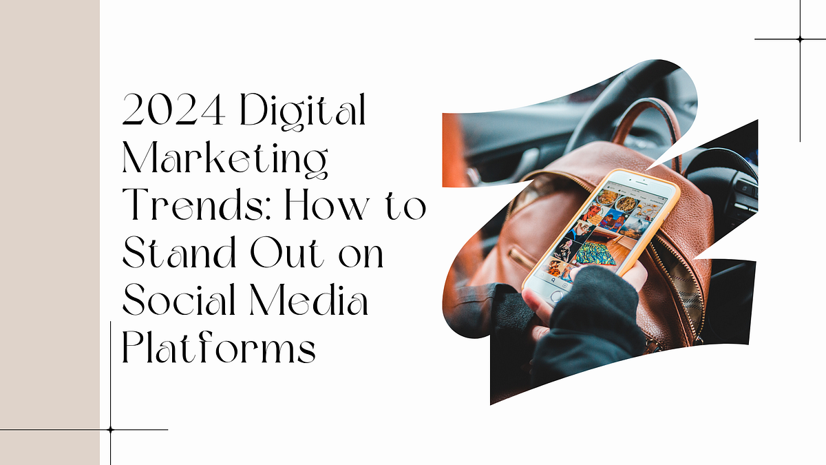 2024 Digital Marketing Trends: How to Stand Out on Social Media ...