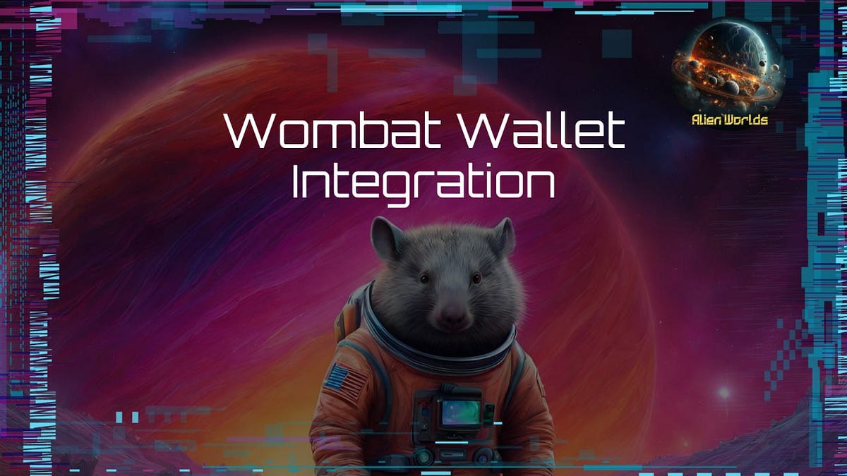 Alien Worlds Integrates Wombat Wallet: A New Era of Accessibility and ...