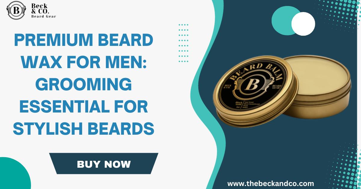 Unlock the Art of Grooming with Natural & Quality Beard Wax For Men ...