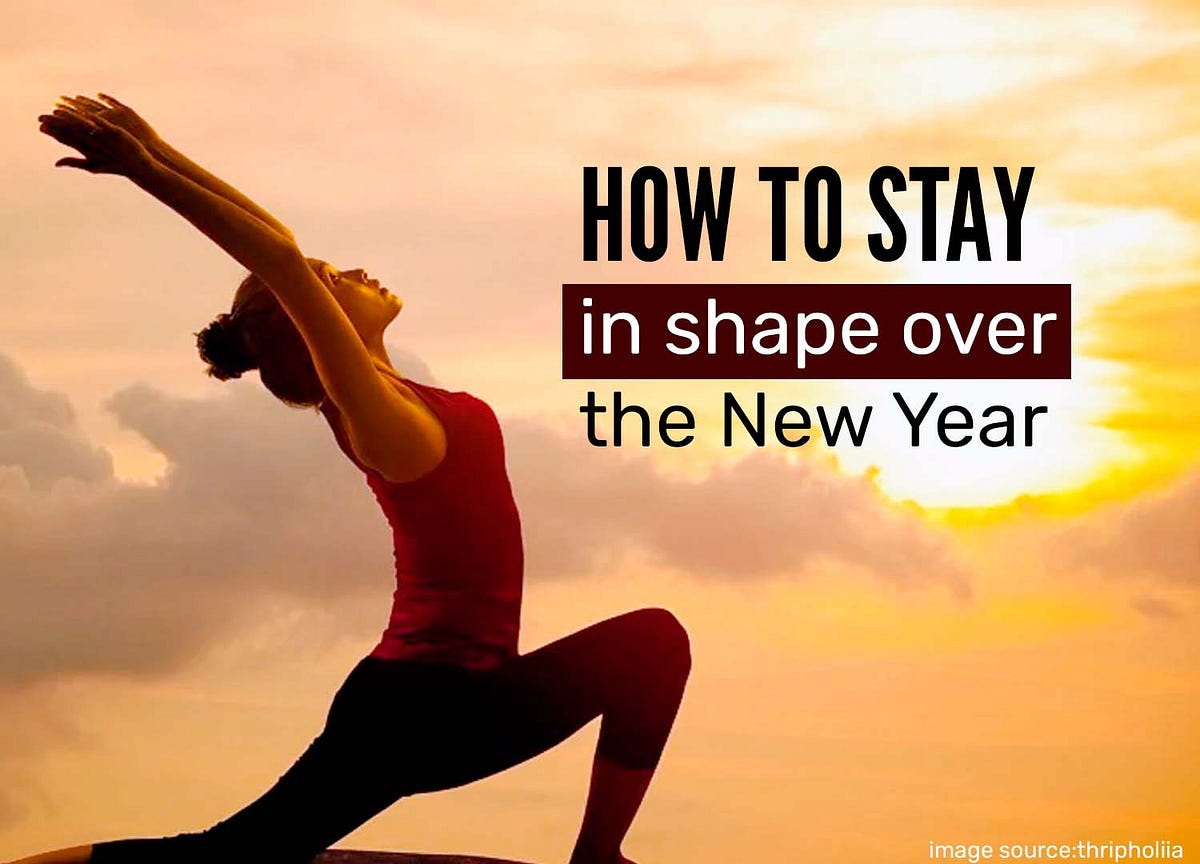 How to stay in shape over the New Year | by Anisha Joshi | Thankfully ...
