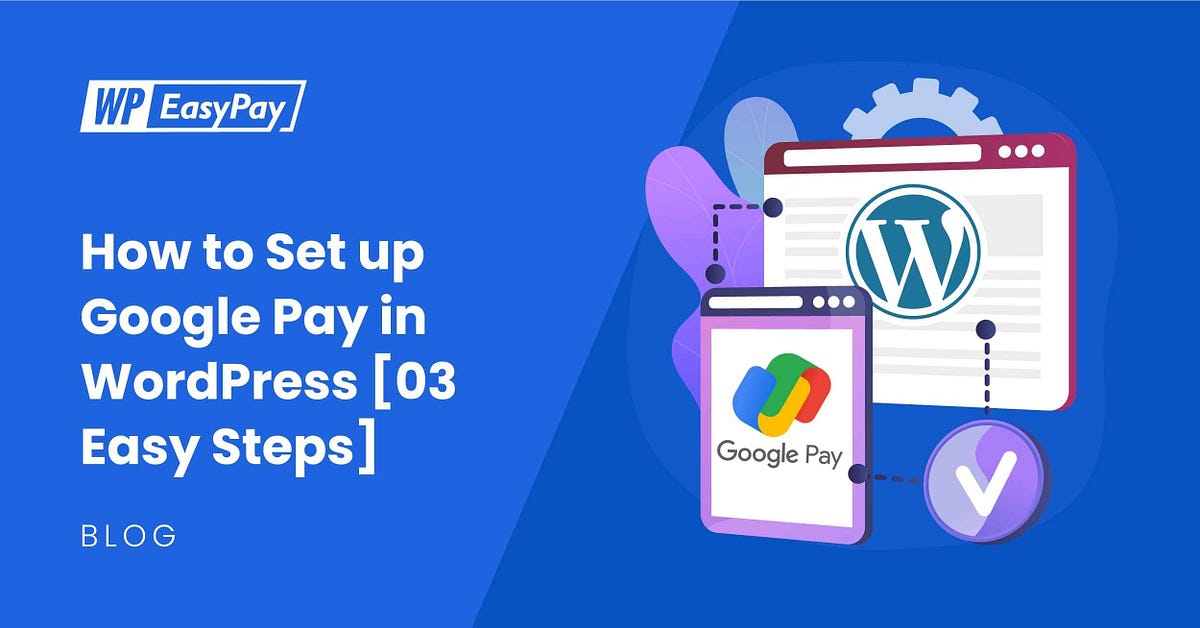 How to Set up Google Pay in WordPress [03 Easy Steps] | by Hamza Hanif | Nov, 2024 | Medium