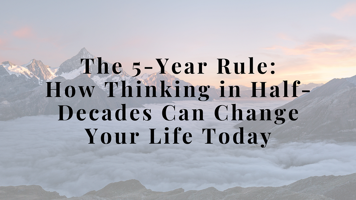 The 5-Year Rule: How Thinking in Half-Decades Can Change Your Life ...