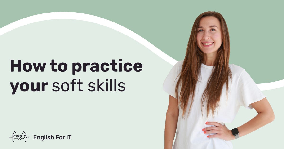 How to practice your soft skills. Now that you know about soft skills ...
