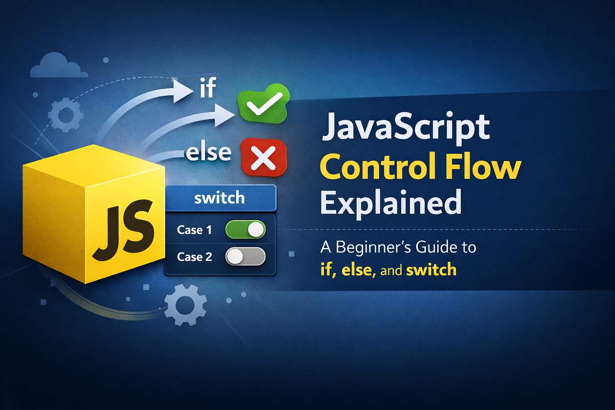 JavaScript Control Flow Explained: A Beginner’s Guide to if, else, and ...