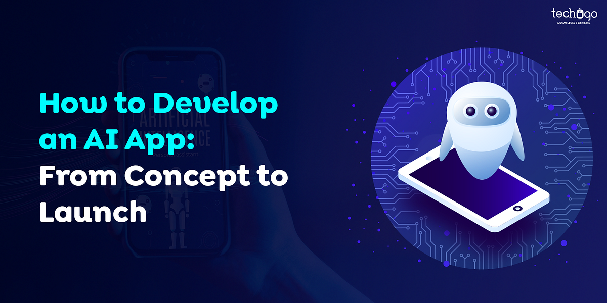 How to Develop an AI App: From Concept to Launch - Techugocanada - Medium