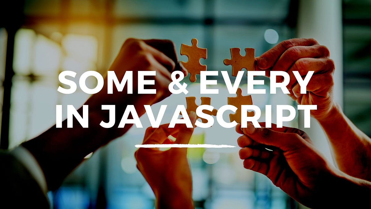 How To Use Some And Every In Javascript Javascript In Plain English