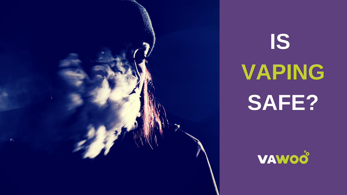 Is vaping safe?. Being a very controversial topic, the… | by VAWOO | Medium