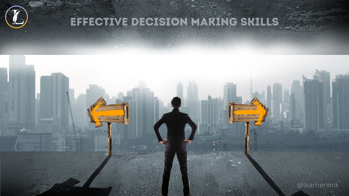 EFFECTIVE DECISION MAKING SKILLS. Decision making is an essential skill ...
