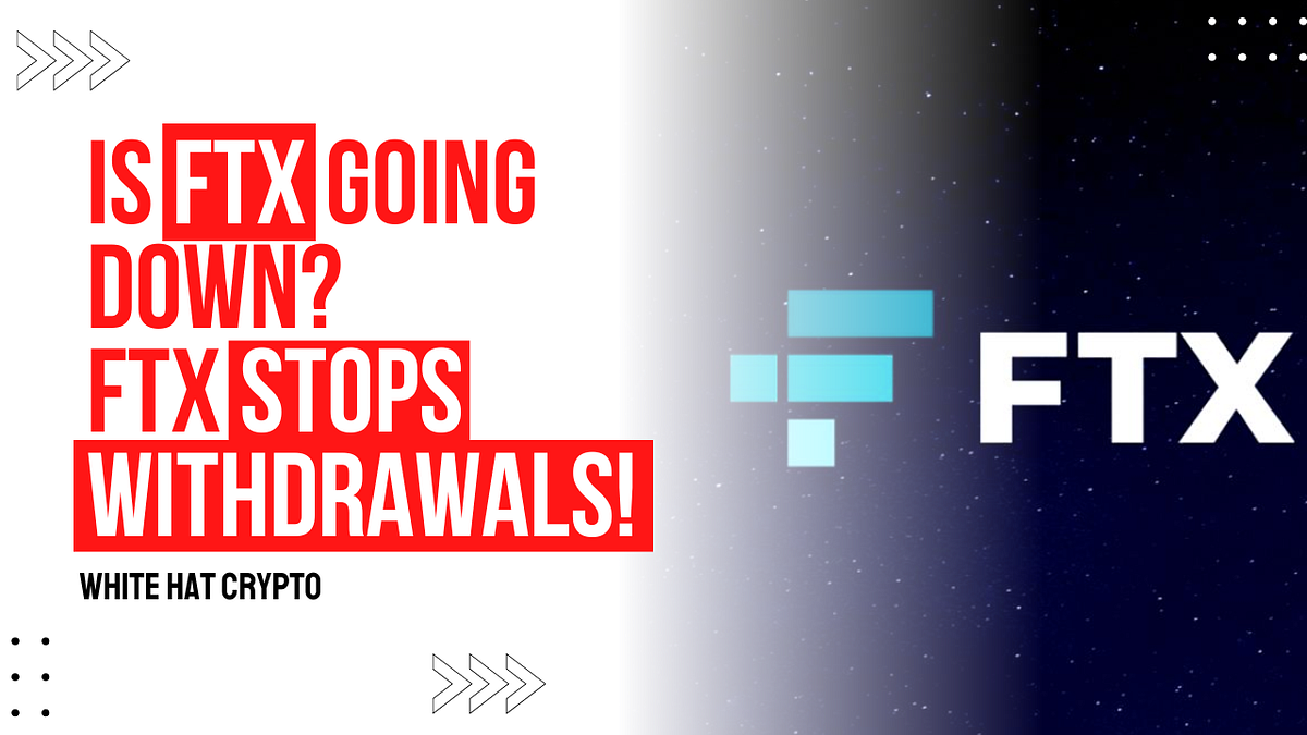Is FTX going down? FTX stops withdrawals! | by White Hat Crypto | Medium