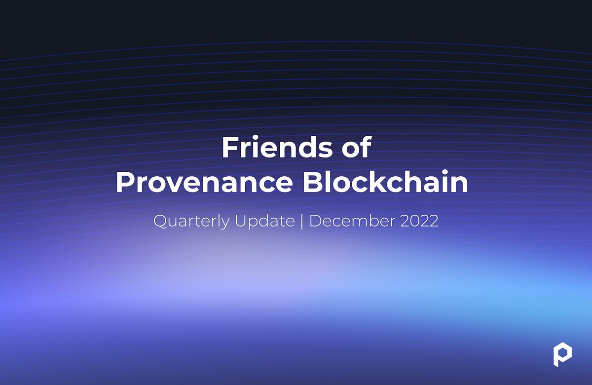 Q4 2022 Friends of Provenance Blockchain Quarterly Update & Highlights | by Provenance ...