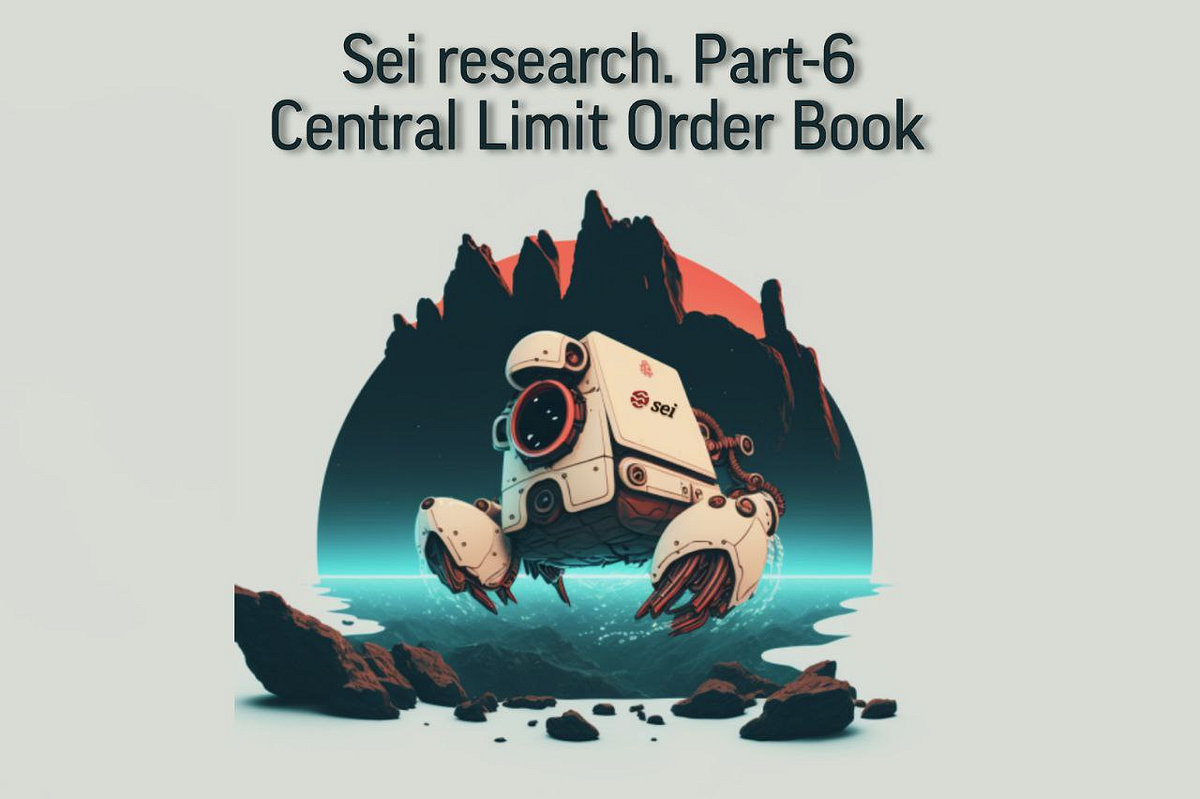 Sei Research | Part-6 | Central Limit Order Book | by Crypto Study | Medium