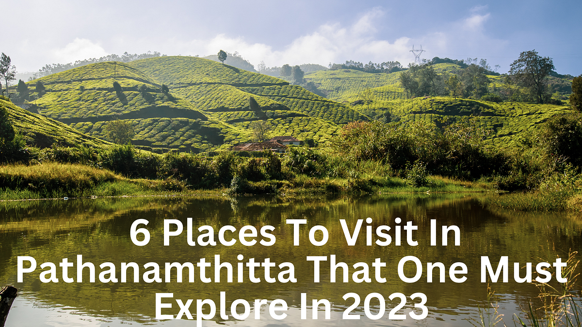 6 Places To Visit In Pathanamthitta That One Must Explore In 2023 | by ...