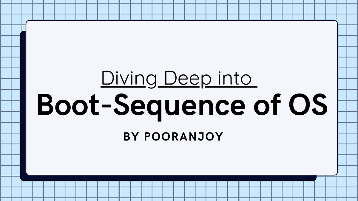 Diving deep into Boot-Sequence. Ever wondered what happens when you… | by Pooranjoy Bhattacharya ...